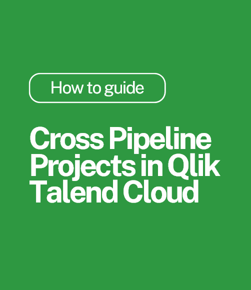 How to use Qlik Talend Cloud Cross Pipeline Projects